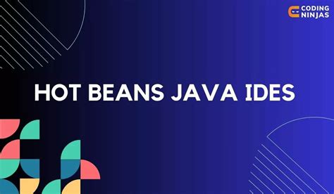 Hot Beans Java Ides For 2024 Naukri Code 360