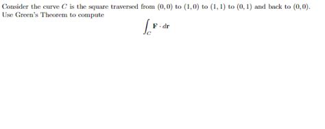 consider the curve c is the square traversed from