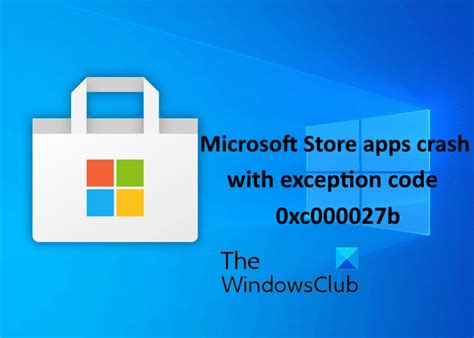 Microsoft Store Apps Crash With Exception Code 0xc000027b