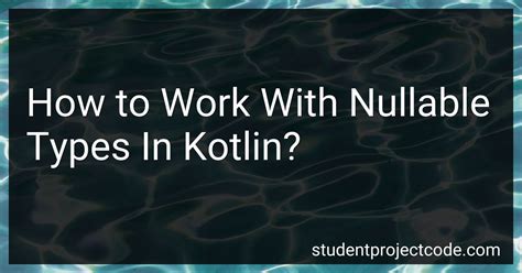 How To Work With Nullable Types In Kotlin In 2025