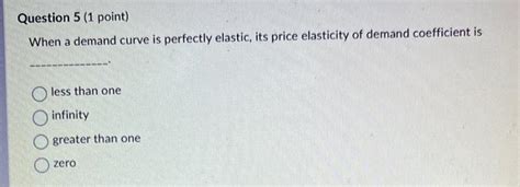 Solved When A Demand Curve Is Perfectly Elastic Its Price