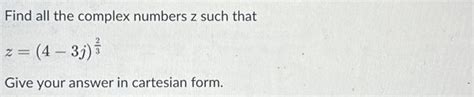 Solved Find All The Complex Numbers Z Such That Z J Chegg Com