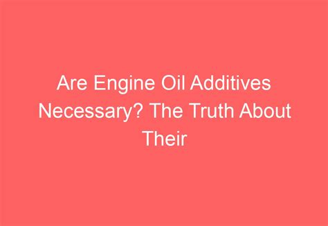 Are Engine Oil Additives Necessary The Truth About Their Effectiveness