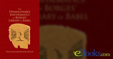 The Unimaginable Mathematics Of Borges Library Of Babel