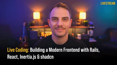 Live Coding Building A Modern Frontend With Rails React Inertiajs