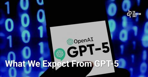What We Expect From Gpt 5 The Algorithm Daily