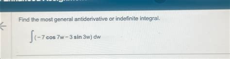 Solved Find The Most General Antiderivative Or Indefinite