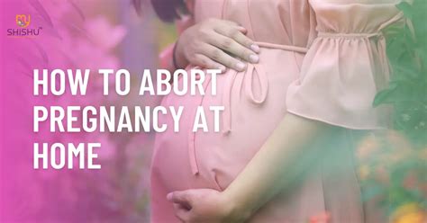 How To Abort Pregnancy At Home Exploring Safe Methods And Supportive Resources