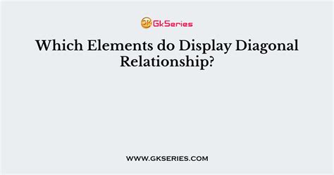 Which Elements Do Display Diagonal Relationship