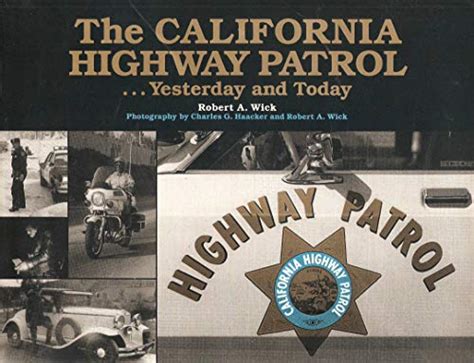 California Highway Patrol Yesterday And Today By Wick Robert A