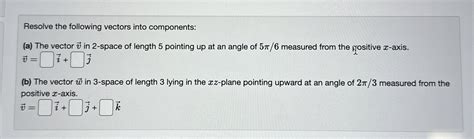 Solved Resolve The Following Vectors Into Components A Chegg