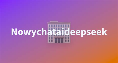 Nowychataideepseek A Hugging Face Space By Samaraamfetamina