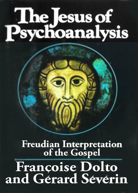 The Jesus Of Psychoanalysis A Freudian Interpretation Of The Gospel