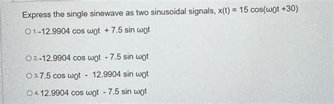 Solved Express The Single Sinewave As Two Sinusoidal