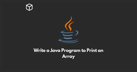 Write A Java Program To Print An Array Programming Cube