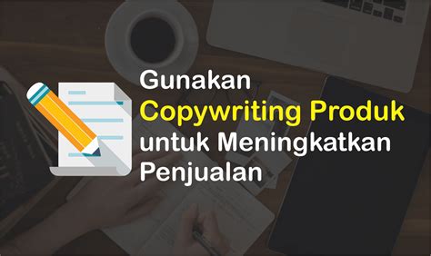 Gunakan Copywriting Produk Untuk Meningkatkan Penjualan