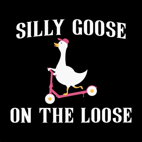Funny Silly Goose On The Loose Meme Svg Digital Download Fil Inspire