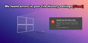 We Found Errors In Your File History Settings Fixed