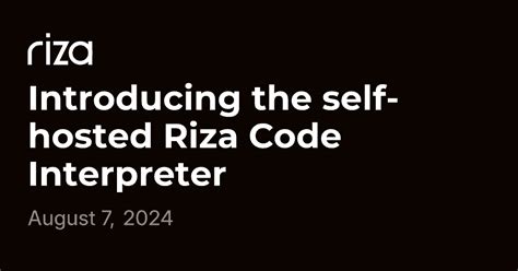 Introducing The Self Hosted Riza Code Interpreter Riza Blog