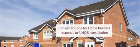 Consumer Code For Home Builders Responds To Nhqb Consultation