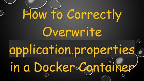 How To Correctly Overwrite Applicationproperties In A Docker Container