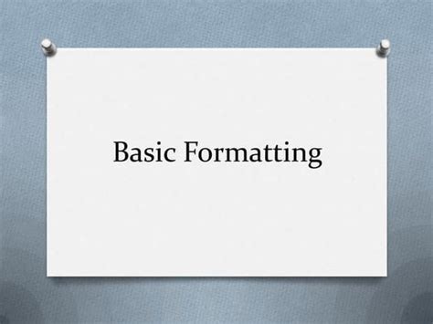 Presentation Basic Formatting Ppt