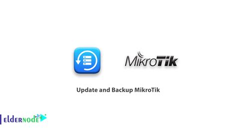How To Update And Backup MikroTik Advance Eldernode Blog