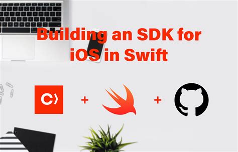 Building An Sdk For Ios In Swift How To Setup Test And Deploy A Swift By Nick Holbrook