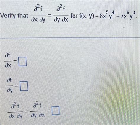 solved verify that ∂x∂y∂2f ∂y∂x∂2f for f x y 8x5y4−7x6y3