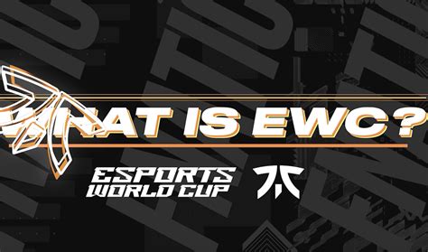 Everything You Need To Know About The Esports World Cup Ewc Fnatic