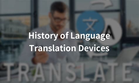 History Of Language Translation Devices