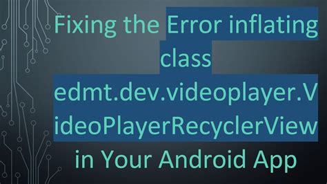 Fixing The Error Inflating Class Edmtdevvideoplayer