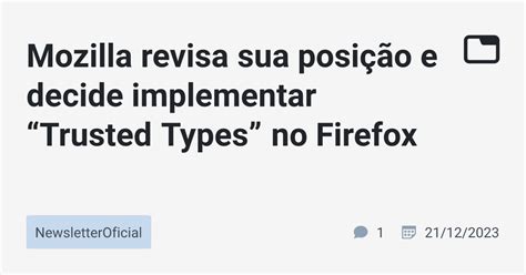 Mozilla Revisa Sua Posição E Decide Implementar “trusted Types” No