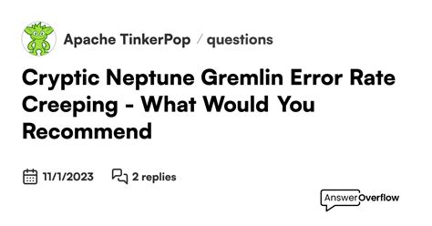 Cryptic Neptune Gremlin Error Rate Creeping What Would You Recommend Apache Tinkerpop