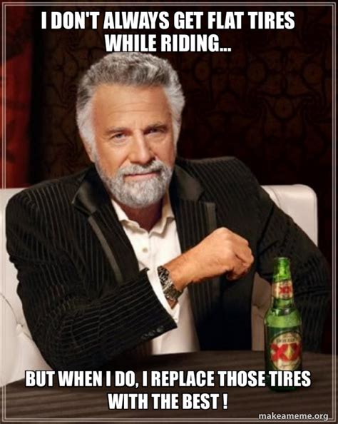 I Dont Always Get Flat Tires While Riding But When I Do I Replace