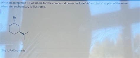 Solved Write An Acceptable IUPAC Name For The Compound Chegg Com