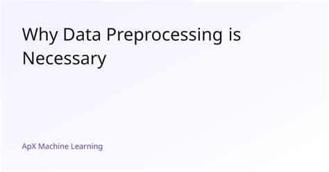 Why Data Preprocessing Is Necessary Why Data Preprocessing Is Necessary