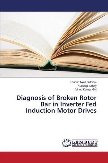 Diagnosis Of Broken Rotor Bar In Inverter Fed Induction Motor Drives By Siddiqui Eur 7582