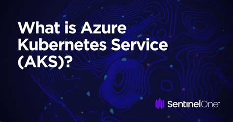 Azure Kubernetes Service Aks An Easy Guide