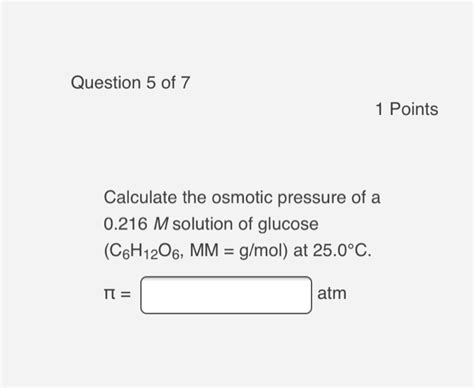 Solved Question 5 Of 7 1 Points Calculate The Osmotic Chegg Com