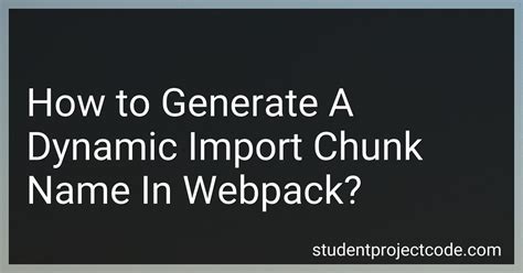 How To Generate A Dynamic Import Chunk Name In Webpack Rwebpack