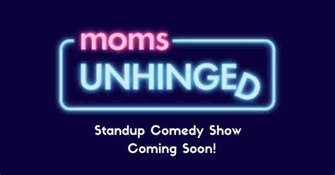 Moms Unhinged Standup Comedy Shows