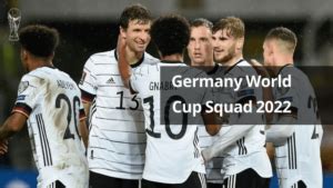 Germany World Cup Squad 2022 Germany Team Final Roster