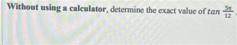 Solved Without Using A Calculator Determine The Exact Value