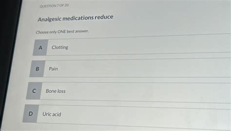 QUESTION 7 OF 20 Analgesic Medications Reduce StudyX