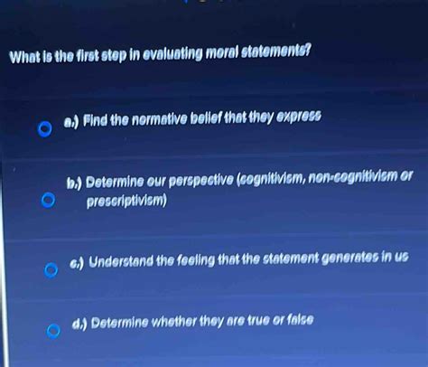 Solved What Is The First Step In Evaluating Moral Statements A Find