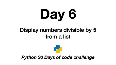 Day 6 Python 30 Days Of Code Challenge Divisible By 5 From A List Numbers Print Youtube