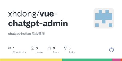 github xhdong vue chatgpt admin chatgpt hutiao 后台管理