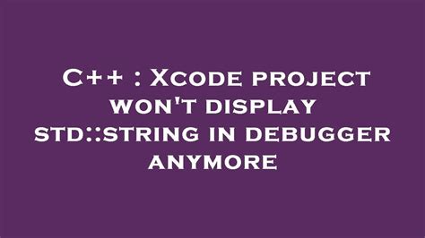 c xcode project won t display std string in debugger anymore youtube