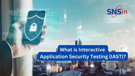 What Is Interactive Application Security Testing IAST SNS Blog